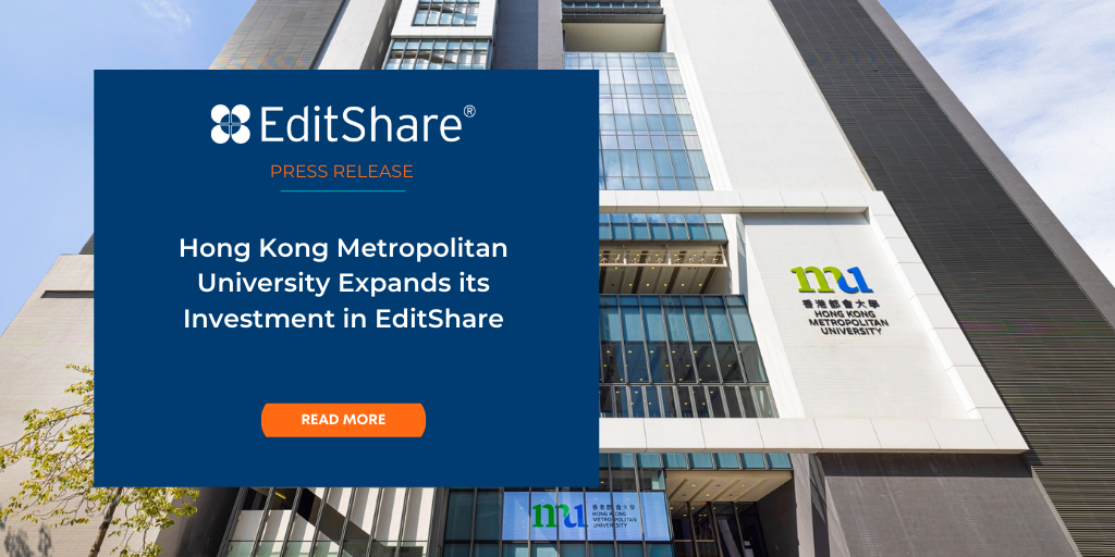 HK Metropolitan University Increases Investment in EditShare | EditShare