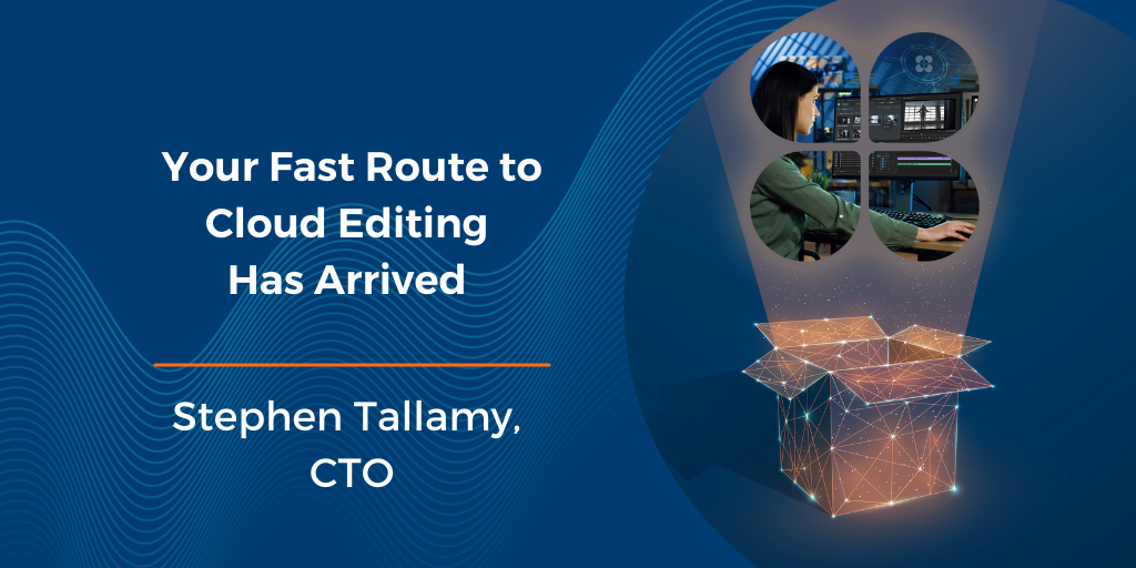 Your Fast Route to Cloud Editing Has Arrived | EditShare
