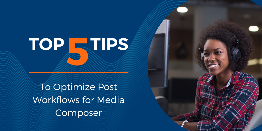 How To Optimize Post Workflows For Media Composer Editshare