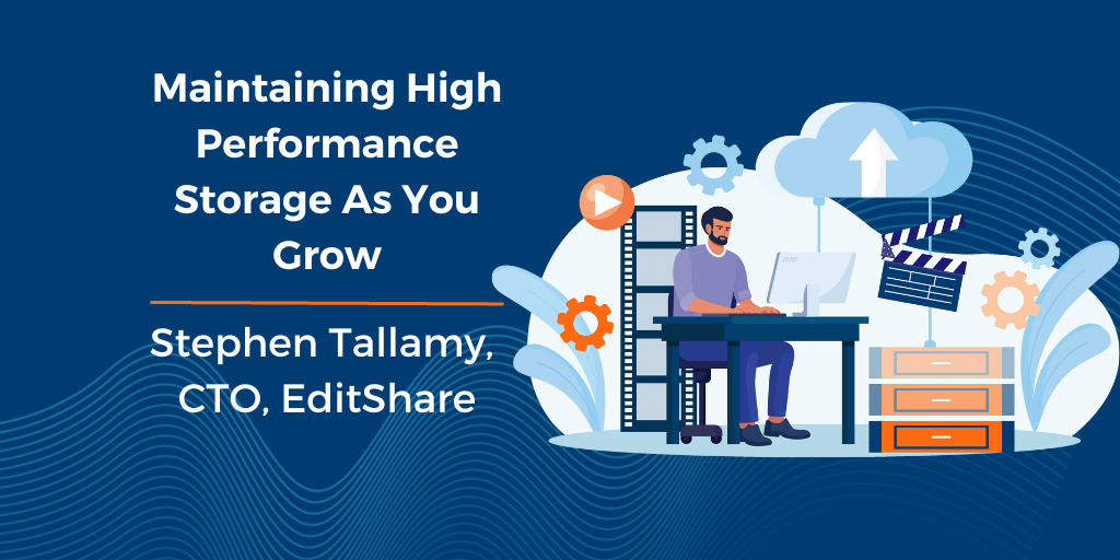 Maintaining high performance storage as you grow | EditShare