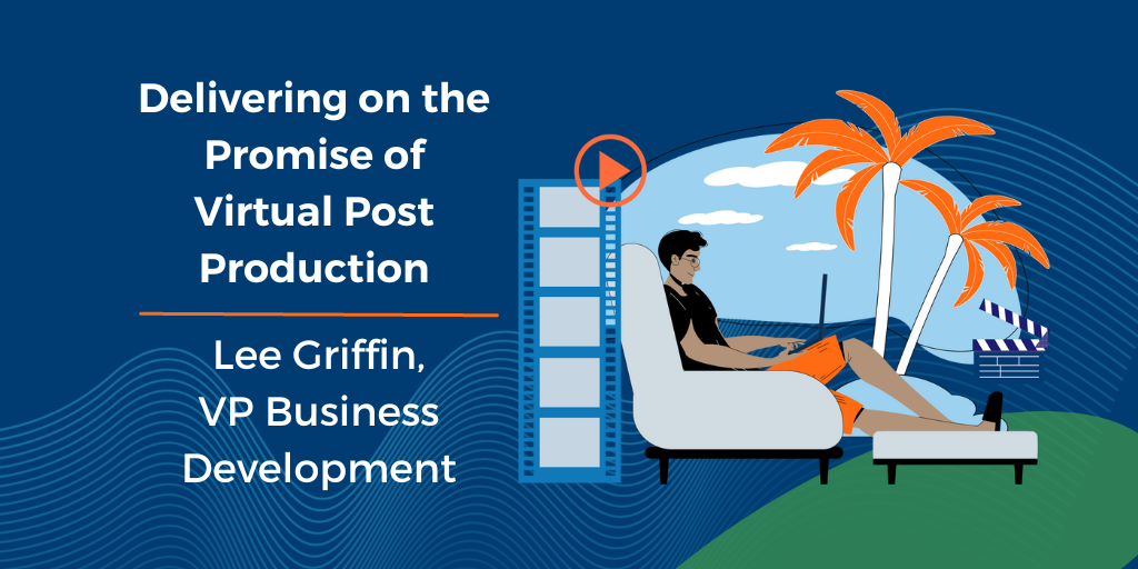 Delivering on the promise of virtual post production | EditShare