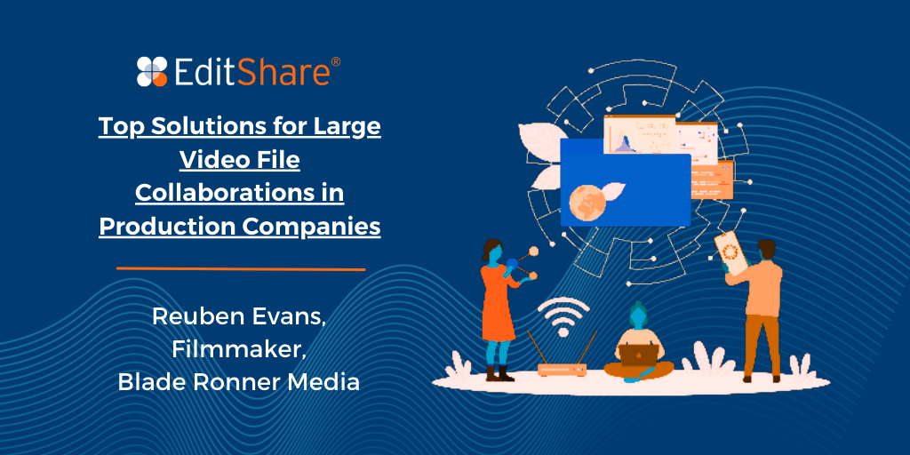 Top Solutions for Large Video File Collaborations in Production ...