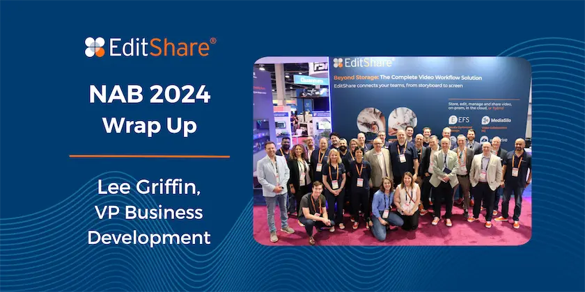 NAB 2024 Wrap Up | EditShare