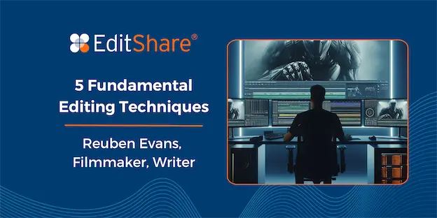 5 Fundamental Editing Techniques | EditShare