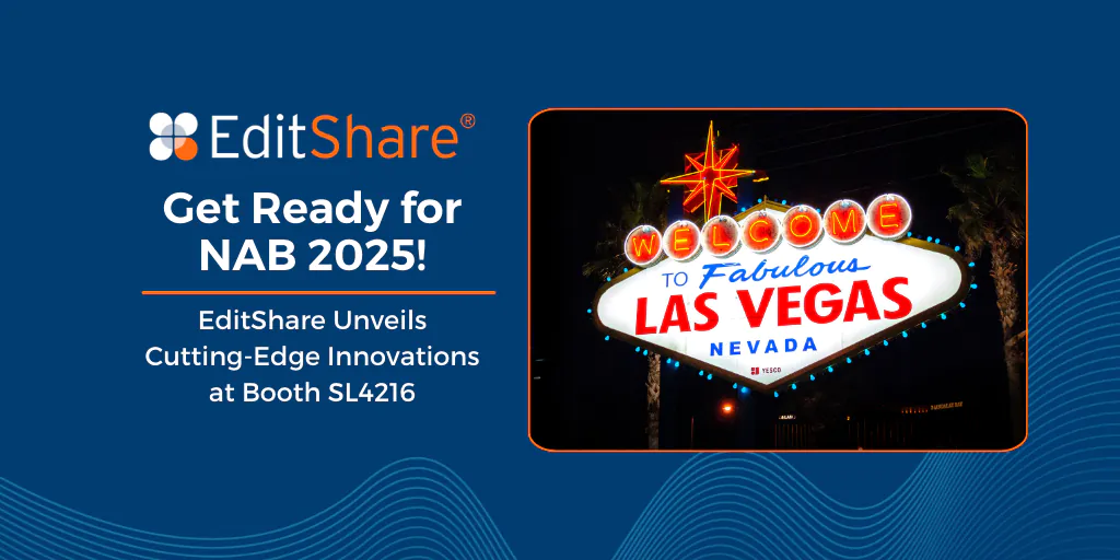 Get Ready for NAB 2025: EditShare Unveils Cutting-Edge Innovations at ...