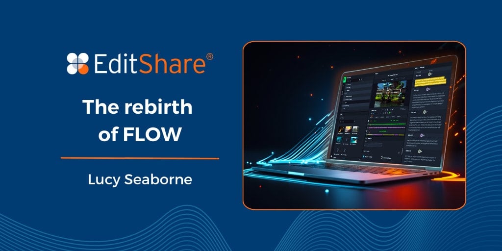 The rebirth of FLOW | EditShare