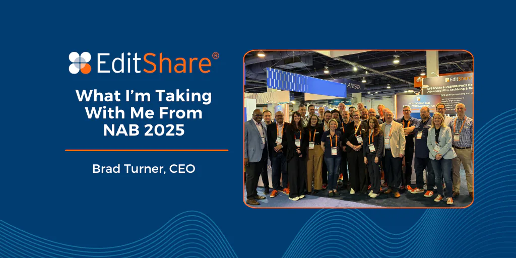 What I’m Taking With Me From NAB 2025 | EditShare